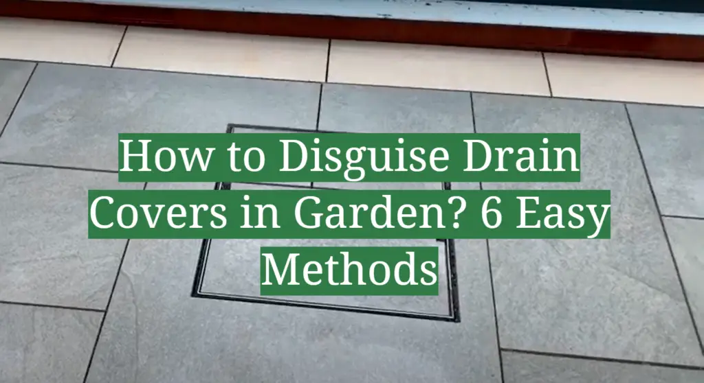 6 Ways to Disguise Drain Covers in Garden - GardenProfy