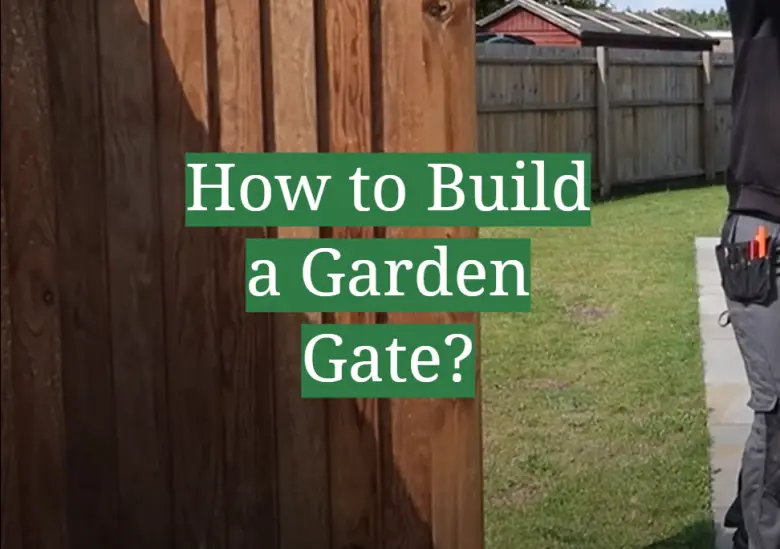 How to Build a Garden Gate? - GardenProfy
