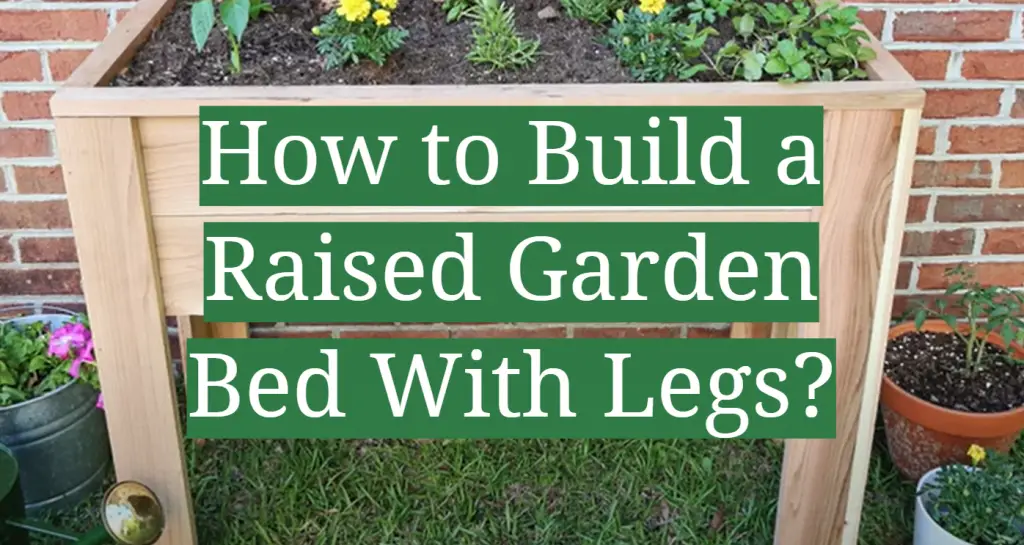 How to Build a Raised Garden Bed With Legs? - GardenProfy