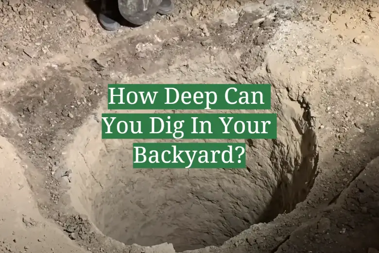How Deep Can You Dig In Your Backyard? - GardenProfy