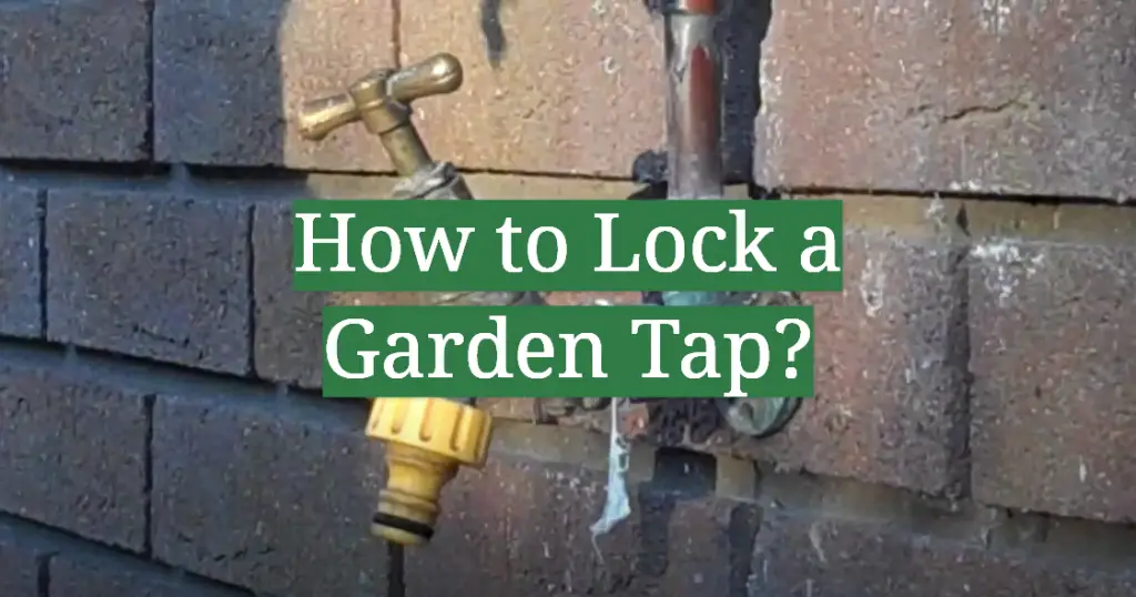 How to Lock a Garden Tap? - GardenProfy