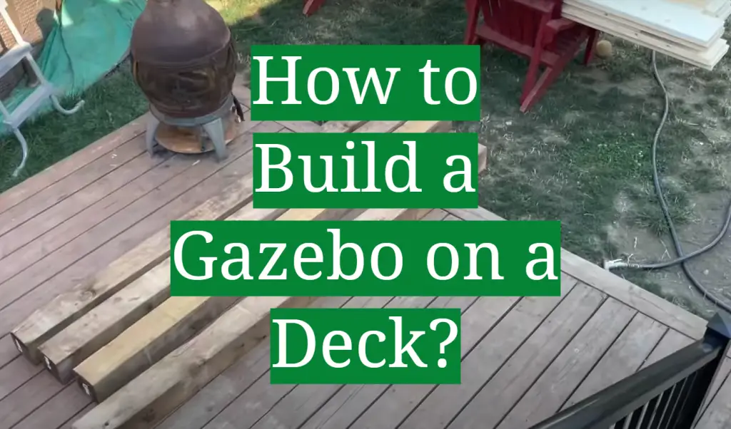 How to Build a Gazebo on a Deck? - GardenProfy