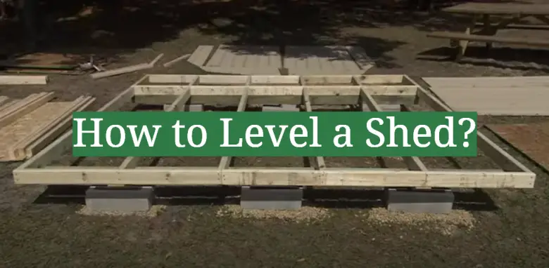 How to Level a Shed? - GardenProfy